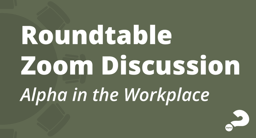 Roundtable Zoom Discussion | Alpha In The Workplace - Alpha USA